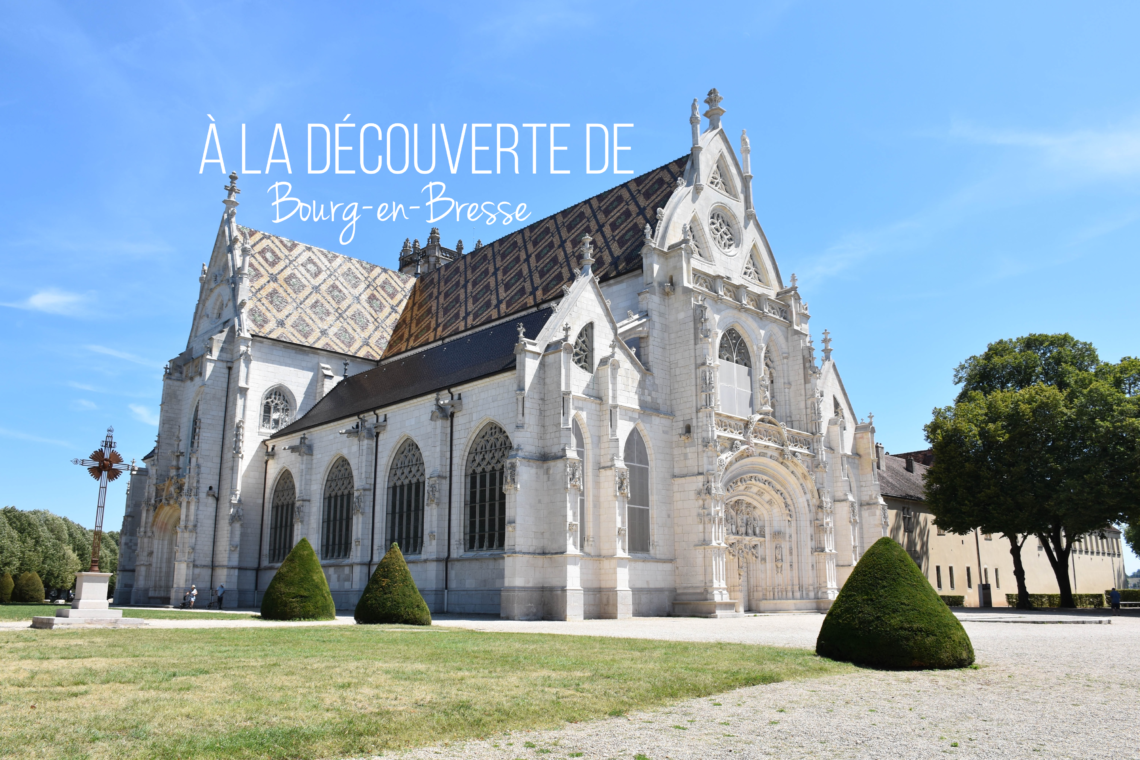 Visiter Bourg en Bresse - Un couple en vadrouille